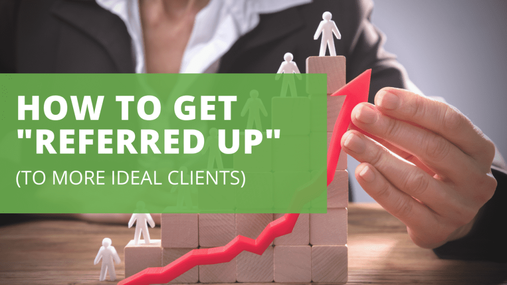 How to Get "Referred Up" | Bill Cates, Referral Coach