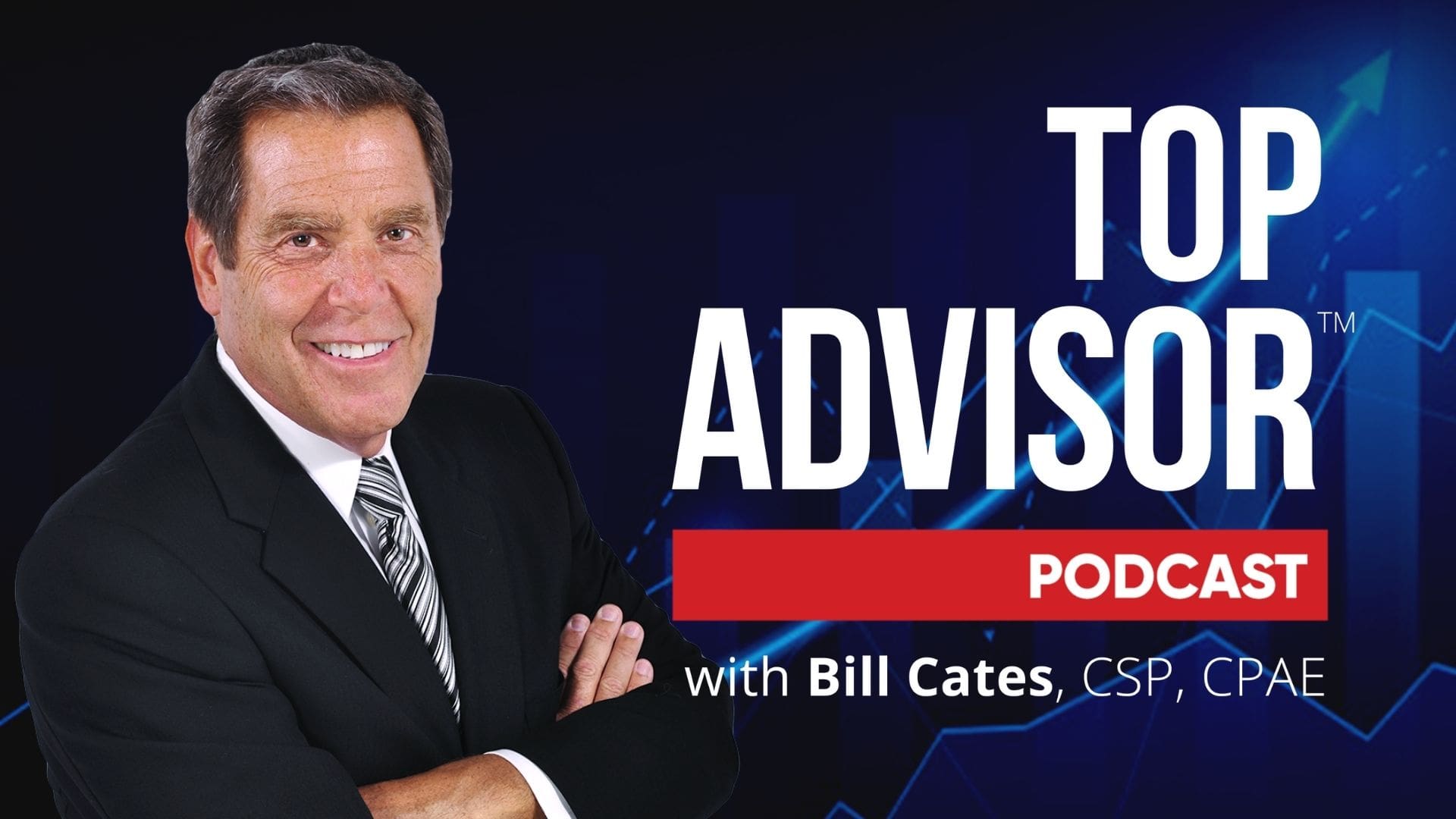 Bill Cates' Top Advisor Podcast | Listen Now!