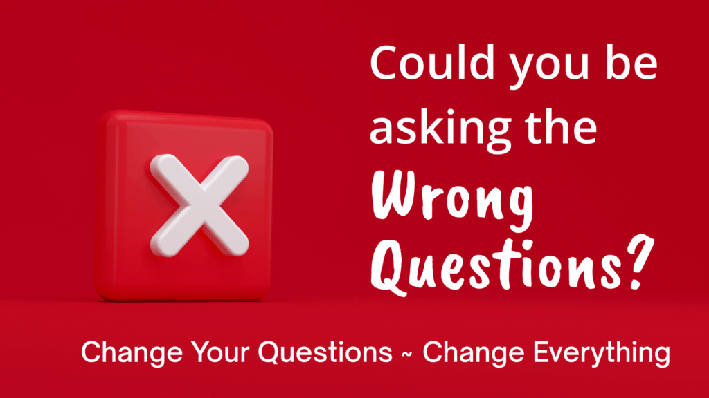 Could You Be Asking the Wrong Questions?